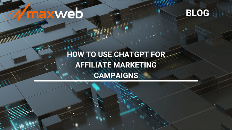How to Use ChatGPT for Affiliate Marketing Campaigns | MaxWeb Inc Affiliate Network